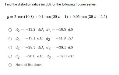 Solved Find the distortion ratios (in dB) for the following | Chegg.com