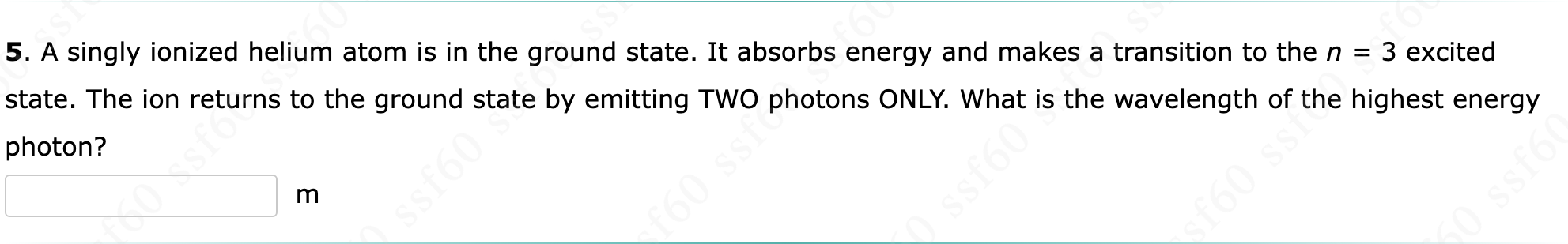Solved 5. A singly ionized helium atom is in the ground | Chegg.com