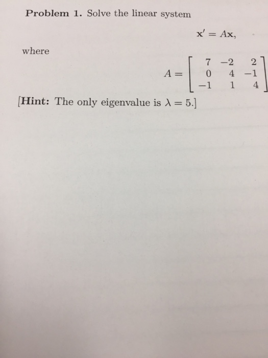 Solved Problem 1. Solve the linear system x'=Ax, where 7 -2 | Chegg.com