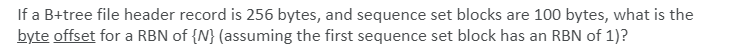 If a B+tree file header record is 256 bytes, and | Chegg.com