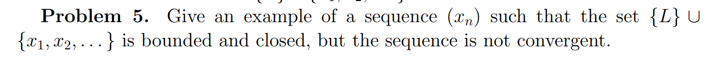 Solved Problem 5. Give an example of a sequence (xn) such | Chegg.com
