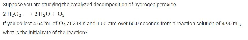 Suppose you are studying the catalyzed decomposition | Chegg.com