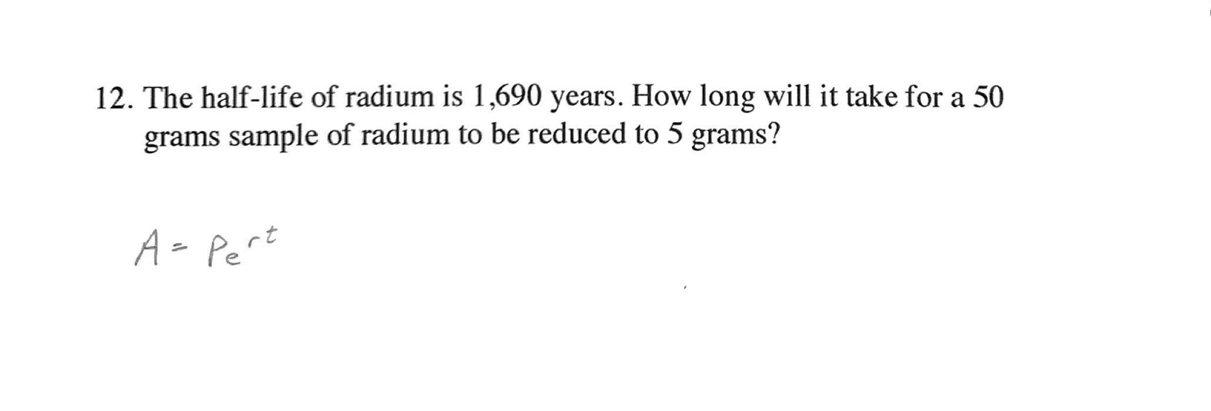 Solved 12. The half-life of radium is 1,690 years. How long | Chegg.com