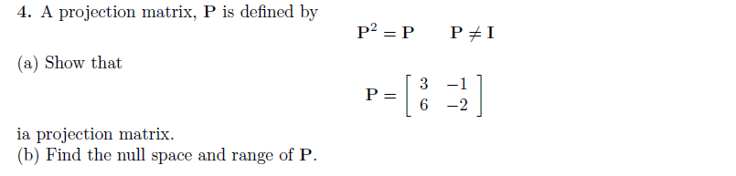 Solved 4. A projection matrix, P is defined by (a) Show that | Chegg.com