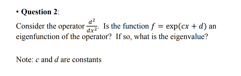 Solved - Question 2: Consider the operator dx2d2. Is the | Chegg.com