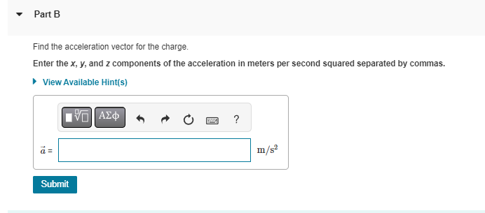 Solved Find the acceleration vector for the charge. Enter | Chegg.com