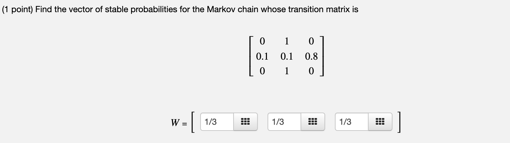 Solved (1 point) Find the vector of stable probabilities for | Chegg.com