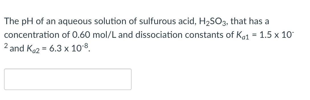 Solved The pH of an aqueous solution of sulfurous acid, | Chegg.com