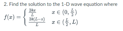 Solved 2. Find the solution to the 1-D wave equation where | Chegg.com