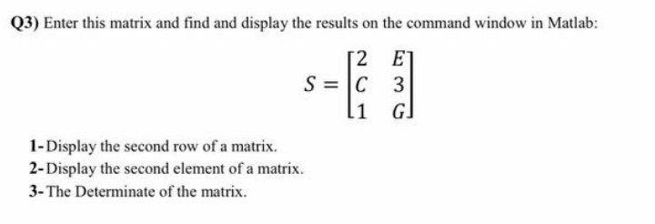 Solved Q3) Enter this matrix and find and display the | Chegg.com