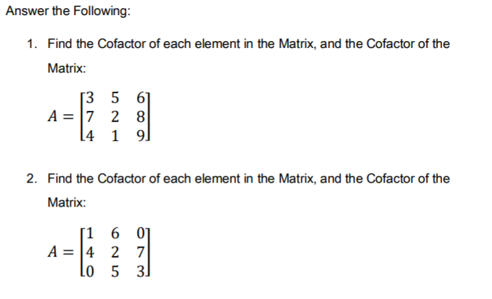 Solved Answer the Following: 1. Find the Cofactor of each | Chegg.com