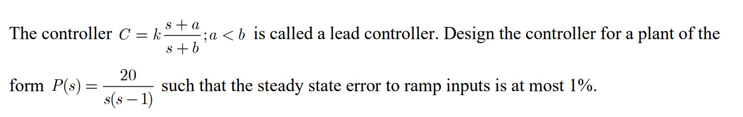 Solved The controller C=ks+bs+a;a | Chegg.com
