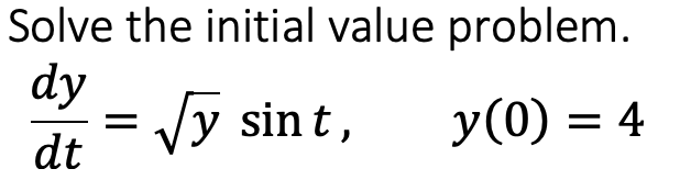 Solved Solve the initial value problem. dtdy=ysint,y(0)=4 | Chegg.com