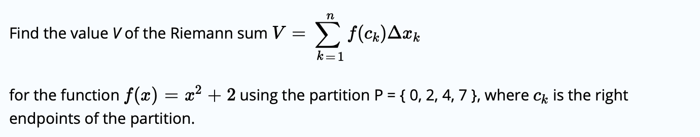Solved Find the value V of the Riemann sum V = f(ck)Axk k=1 | Chegg.com