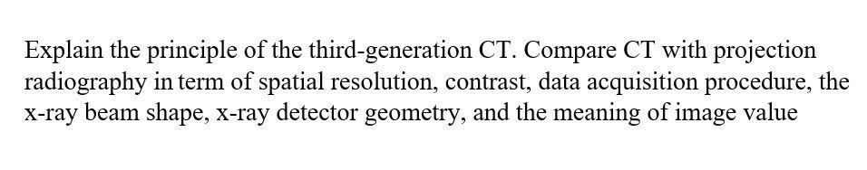 Solved Explain the principle of the third-generation CT. | Chegg.com
