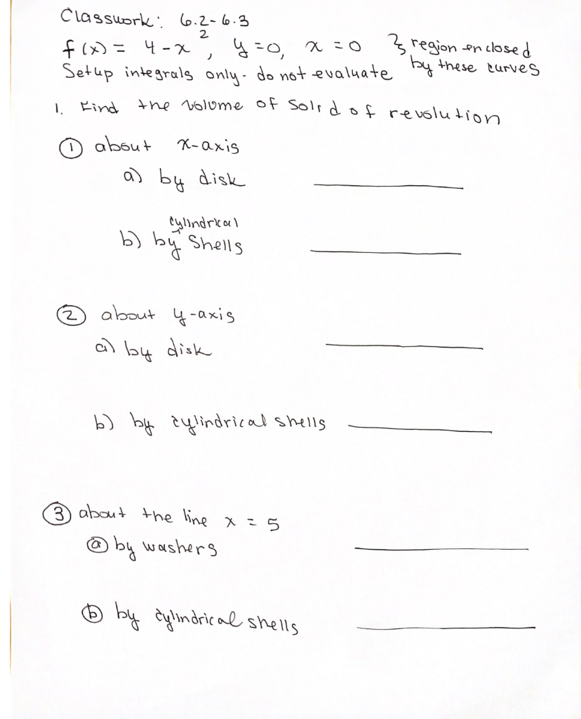 Solved Classwork: 6.2−6.3 f(x)=4−x2,y=0,x=0 zregion enclosed | Chegg.com