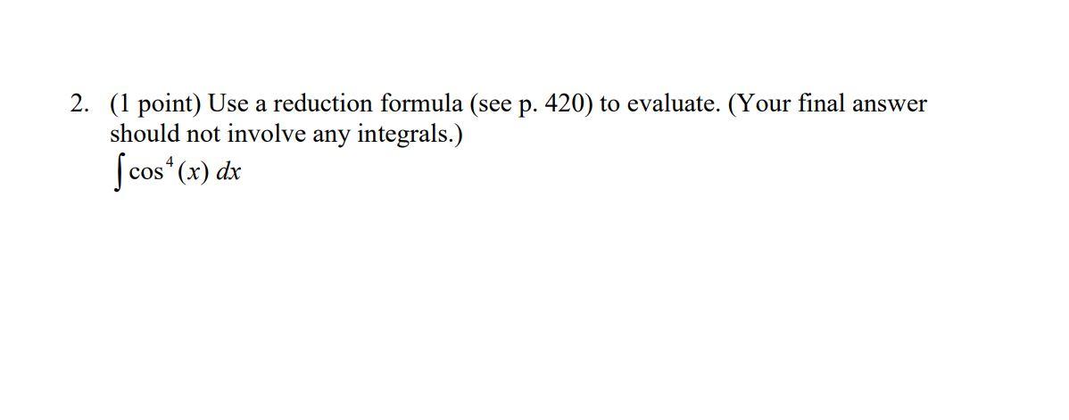 Solved 2. (1 point) Use a reduction formula (see p. 420) to | Chegg.com