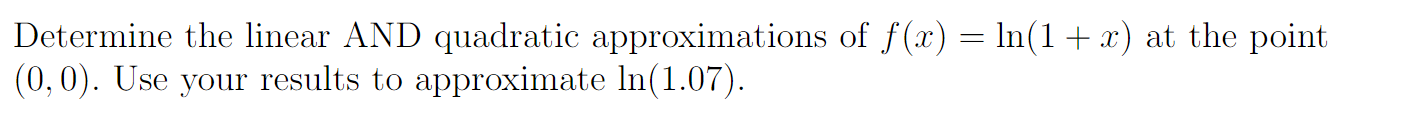 Solved = Determine the linear AND quadratic approximations | Chegg.com