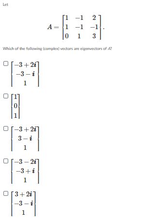 Solved A=⎣⎡110−1−112−13⎦⎤ Which of the following (complex) | Chegg.com