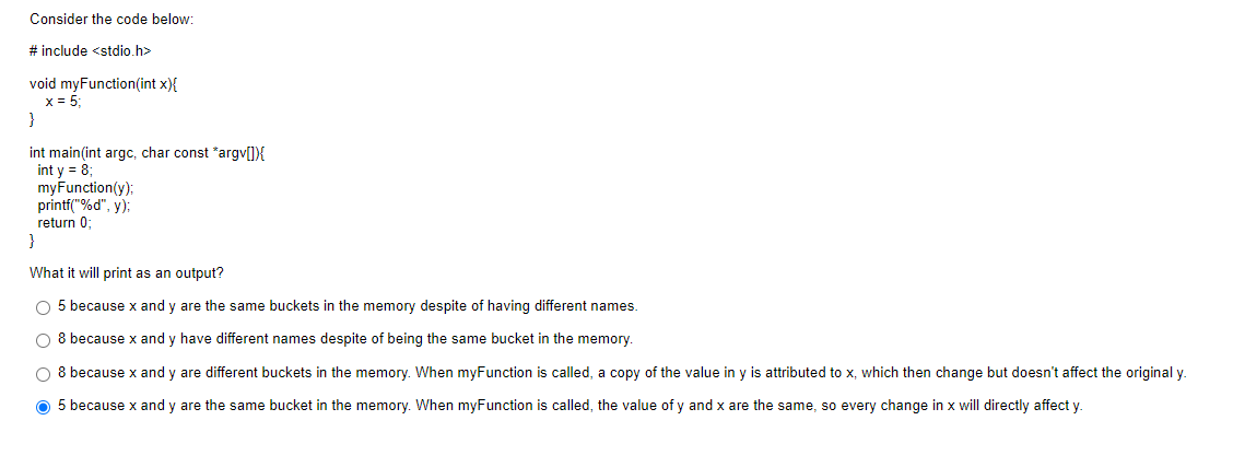 Solved Consider the code below: void myFunction(int x){ x=5 | Chegg.com