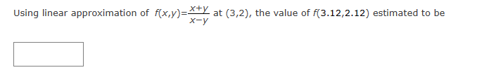 Solved Using linear approximation of f(x,y)=x+yx-y ﻿at | Chegg.com