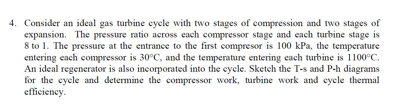 Solved 4. Consider an ideal gas turbine cycle with two | Chegg.com