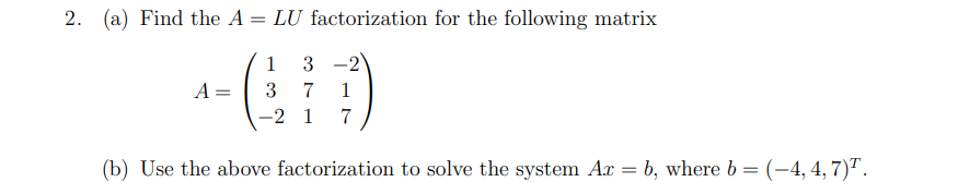 Solved 2. (a) Find the A=LU factorization for the following | Chegg.com