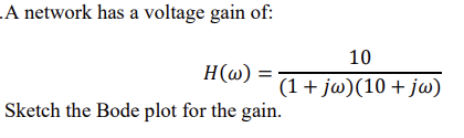 Solved A network has a voltage gain of: H(ω)=(1+jω)(10+jω)10 | Chegg.com