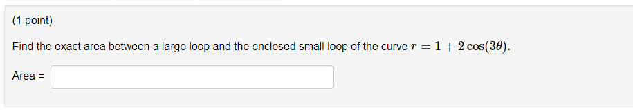 Solved (1 point) Find the exact area between a large loop | Chegg.com