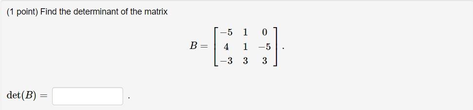 Solved (1 point) Find the determinant of the matrix -5 1 0 | Chegg.com
