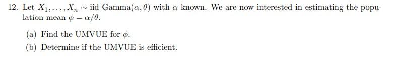 Solved 12. Let X1,…,Xn∼ iid Gamma(α,θ) with α known. We are | Chegg.com