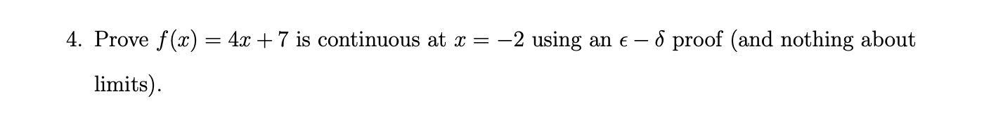 Solved 4. Prove f(x)=4x+7 is continuous at x=−2 using an ϵ−δ | Chegg.com