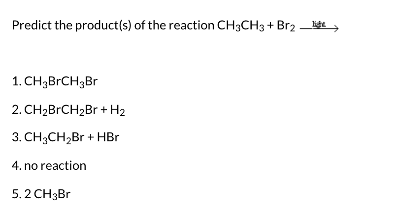 Solved Predict the product(s) of the reaction CH3CH3 + Br2 | Chegg.com