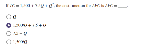 Solved If TC = 1,500 + 7.5Q+Q2, the cost function for AVC is | Chegg.com