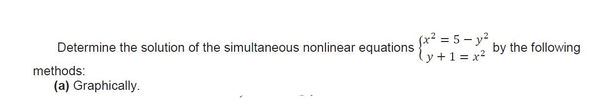 Solved Determine the solution of the simultaneous nonlinear | Chegg.com