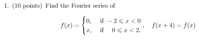 Solved 1. (10 points) Find the Fourier series of f(x)={0,x, | Chegg.com