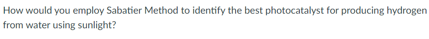 Solved How would you employ Sabatier Method to identify the | Chegg.com