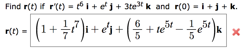 Solved Find r(t) if r'(t) = t6 i + et j + 3te3t k and | Chegg.com