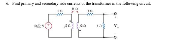 Solved 6. Find primary and secondary side currents of the | Chegg.com