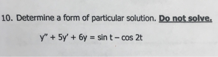Solved 10. Determine a form of particular solution. Do not | Chegg.com