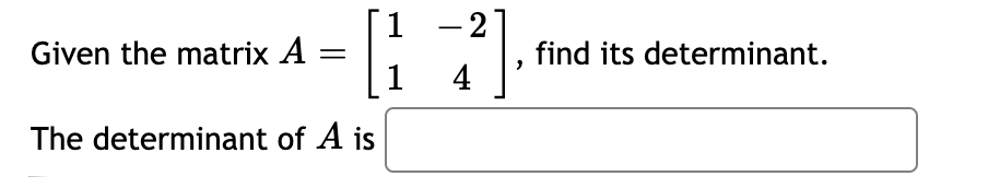 Solved [1 – 2 Given the matrix A (1 find its determinant. 4 | Chegg.com