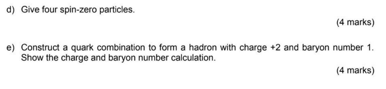Solved d) Give four spin-zero particles. (4 marks) e) | Chegg.com