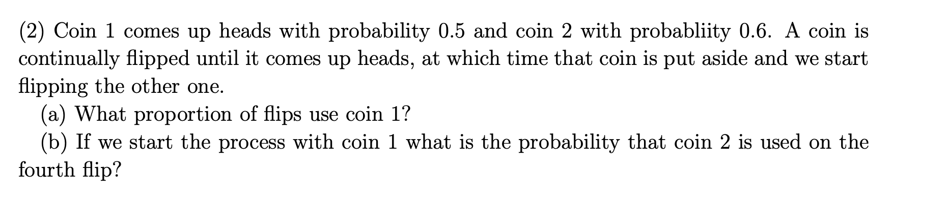 Solved (2) ﻿Coin 1 ﻿comes up heads with probability 0.5 ﻿and | Chegg.com