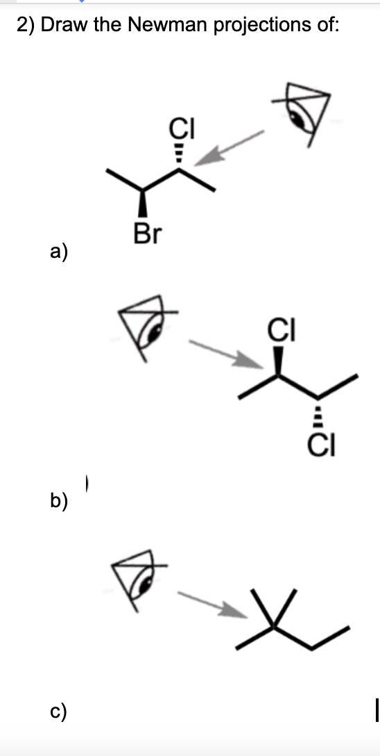 Solved 2) Draw the Newman projections of: a) b) c) | Chegg.com