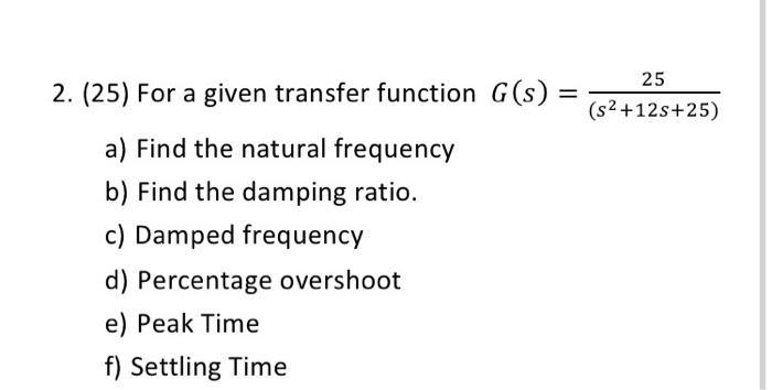 Solved 25 (52 +12s+25) 2. (25) For a given transfer function | Chegg.com