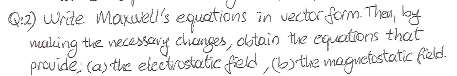 Solved Q:2) Write Maxwell's equations in vector form. Then, | Chegg.com