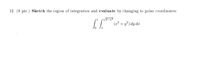 Solved 12. (8 pts.) Sketch the region of integration and | Chegg.com Solved 12. (8 pts.) Sketch the region of integration and | Chegg.com