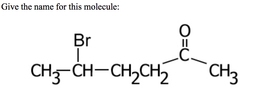 Solved Give the name for this molecule: O=C Br CH3-CH-CH2CH2 | Chegg.com