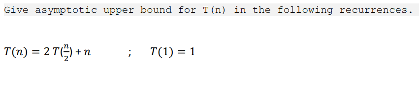Solved Give asymptotic upper bound for T(n) in the following | Chegg.com