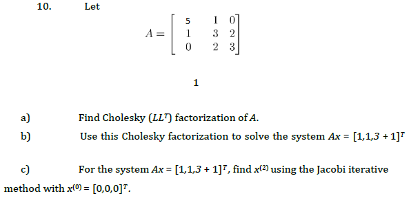 Solved 10. Let 5 A= 1 1 0 3 2 2 3 0 1 a) b) Find Cholesky | Chegg.com Solved 10. Let 5 A= 1 1 0 3 2 2 3 0 1 a) b) Find Cholesky | Chegg.com